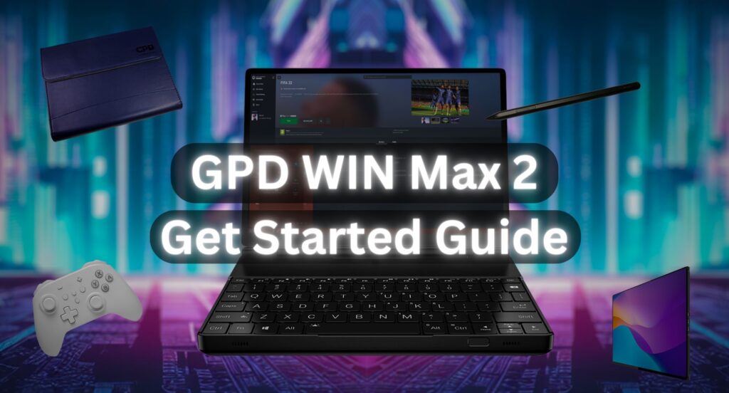 So, You've Just Bought a GPD WIN Max 2... • DroiX Knowledge Base ...