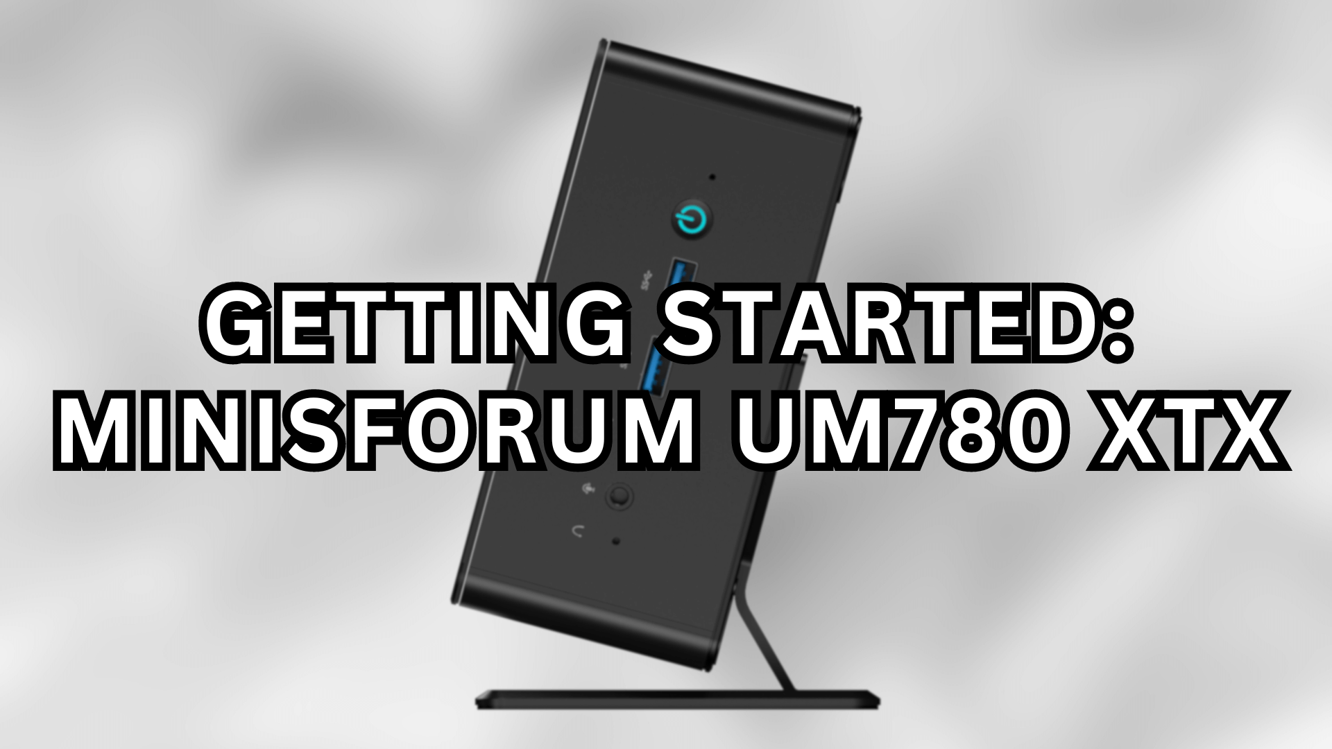 Getting Started with the Minisforum UM780 XTX • DroiX Knowledge Base ...